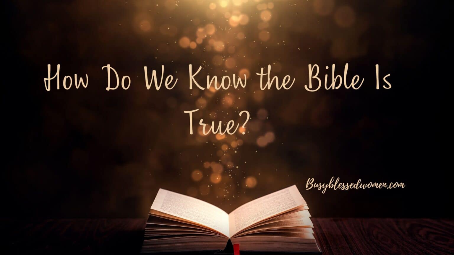 How do we know the Bible is true? | A life well Spent